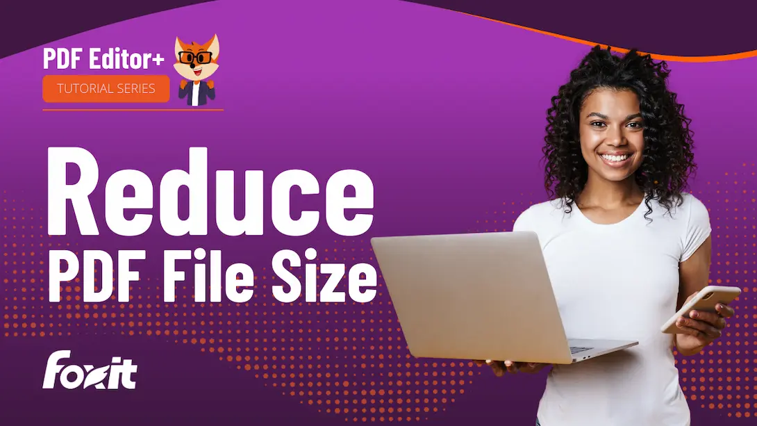 How to Reduce PDF File Size Without Losing Quality | Foxit Resource Hub